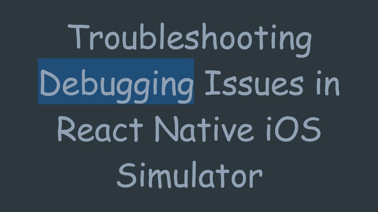 Troubleshooting Debugging Issues in React Native iOS Simulator
