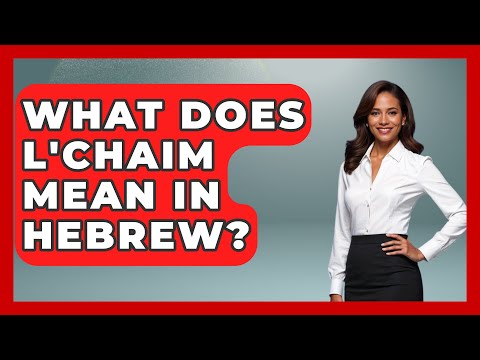 What Does L'Chaim Mean In Hebrew? - Jewish Teachings For All