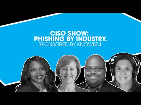CISO Show: Phishing By Industry. Sponsored by KnowBe4