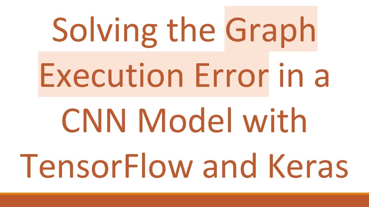 Solving the Graph Execution Error in a CNN Model with TensorFlow and Keras
