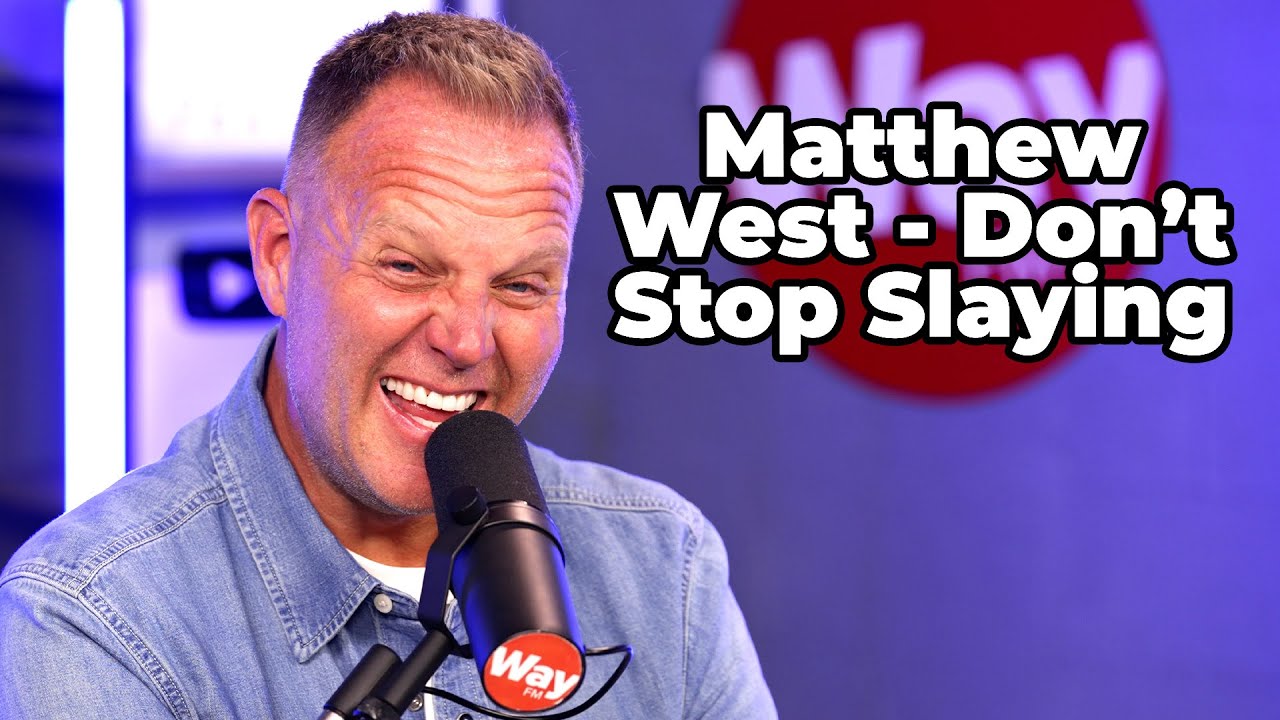 Matthew West - Don't Stop Slaying | WayFM