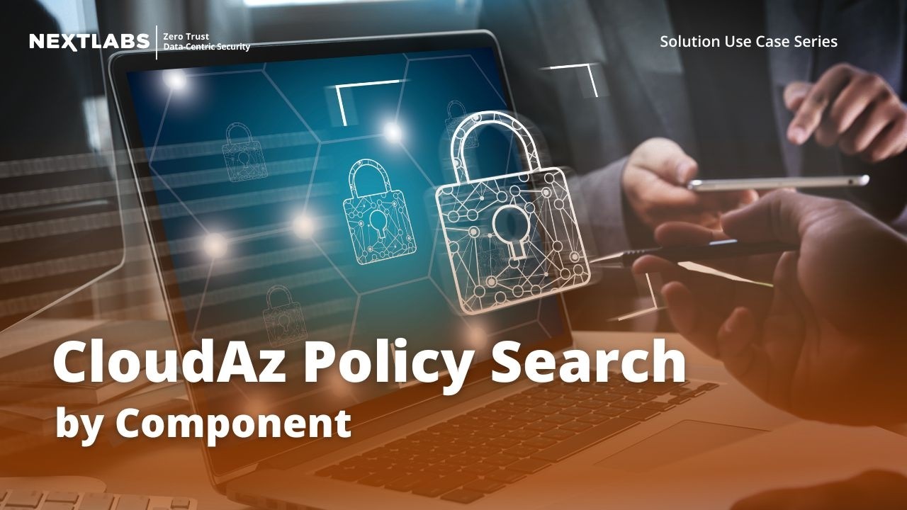 CloudAz Policy Search by Component | NextLabs Unified Zero Trust Policy Platform