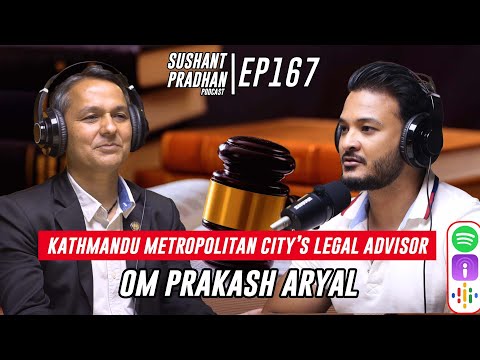 Episode 167 : Om Prakash Aryal | Citizen Rights, Legal System, Activism | Sushant Pradhan Podcast