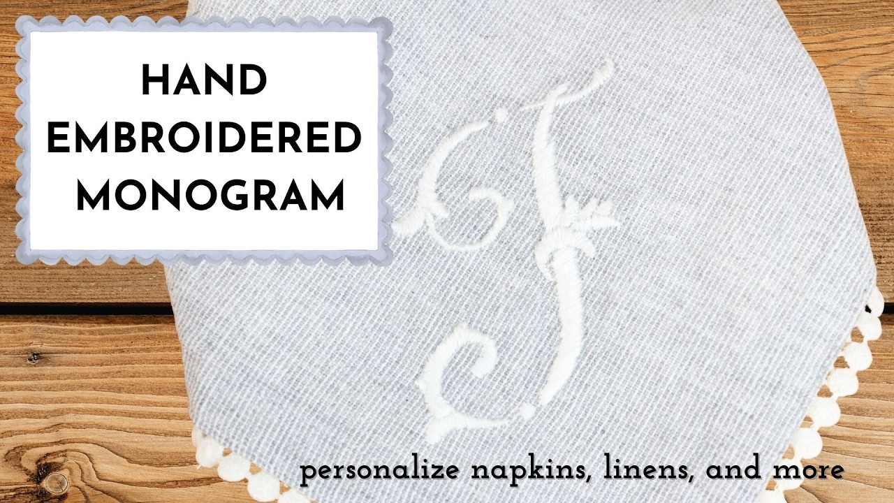 Hand Embroidered Monogram Tutorial - for linens, napkins, and more!
