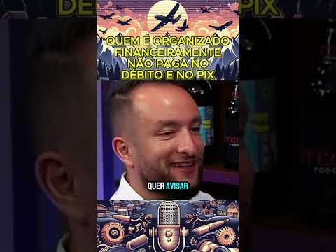 Quem é organizado financeiramente não paga no débito e no pix #podcast