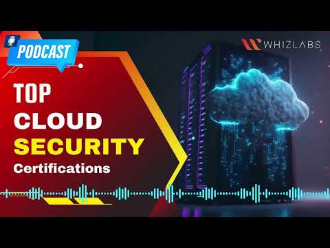 Top 5 Cloud Security Certifications to Boost Your Career in 2023 | Whizlabs Podcast Episode #18