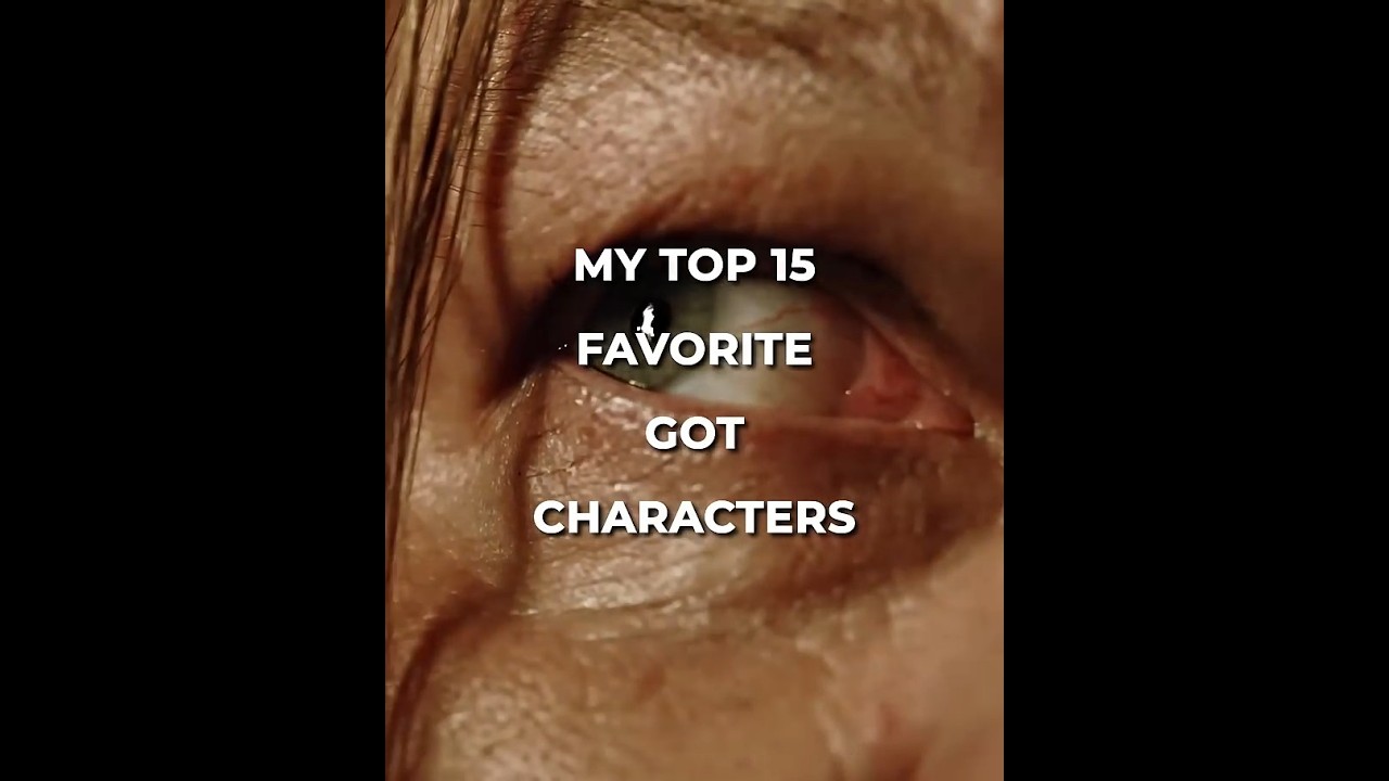 My Top 15 Favorite Game of Thrones Characters