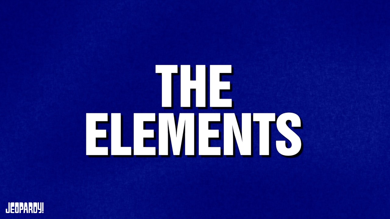 The Elements | Category | JEOPARDY!