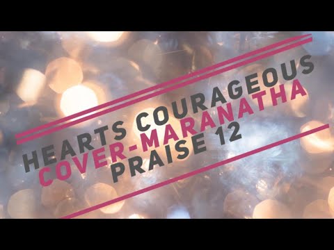 Hearts Courageous cover -Maranatha Praise