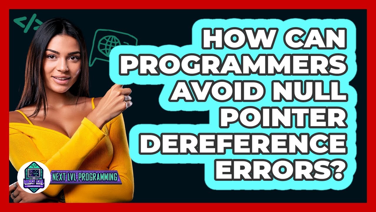 How Can Programmers Avoid Null Pointer Dereference Errors? - Next LVL Programming