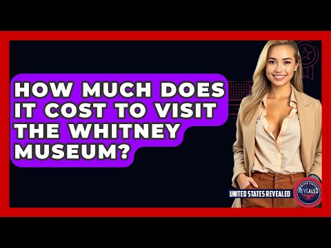 How Much Does It Cost To Visit The Whitney Museum? - United States Revealed