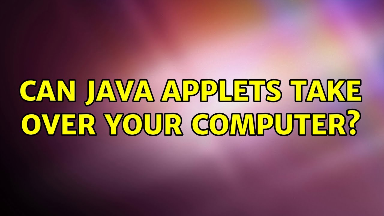 Can java applets take over your computer? (2 Solutions!!)
