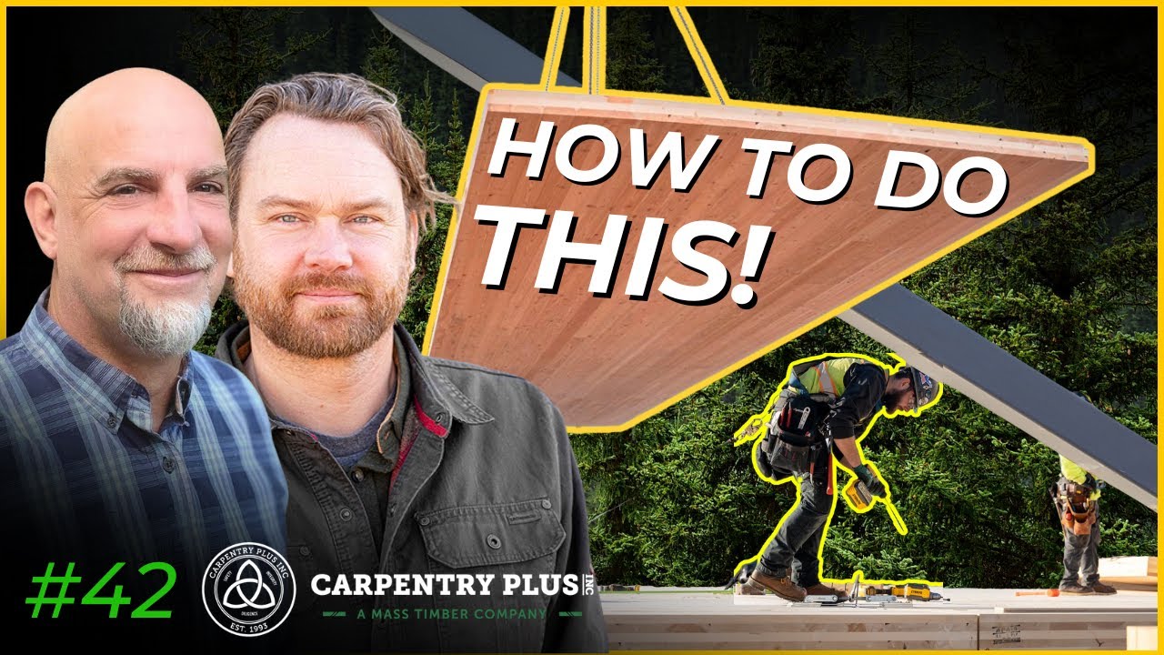Mass Timber Construction - What You Need to Know w/ Carpentry Plus, Inc.