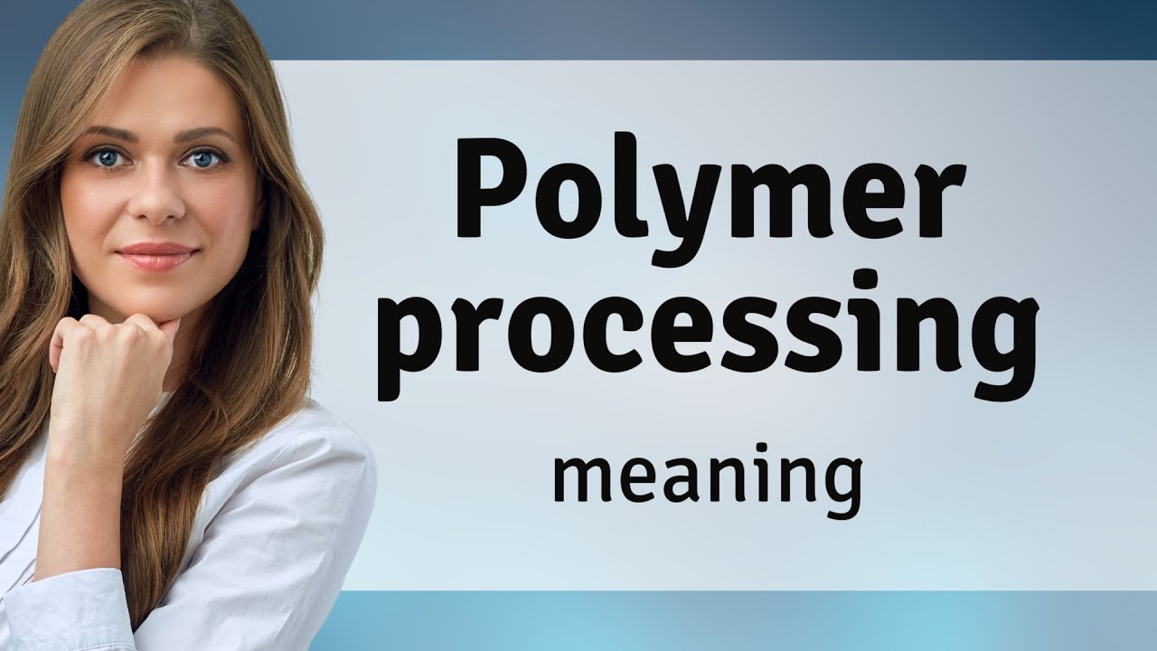 Understanding Polymer Processing: A Beginner's Guide
