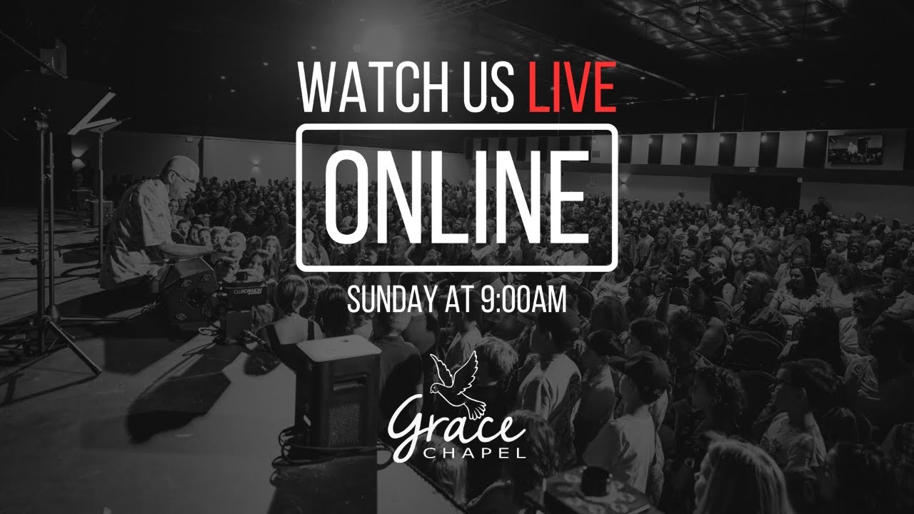 Grace Chapel Online Service - Sunday  @ 9am