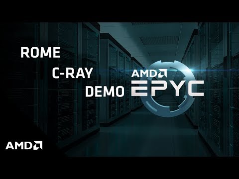 AMD EPYCβ’ β βRomeβ C-Ray Demo