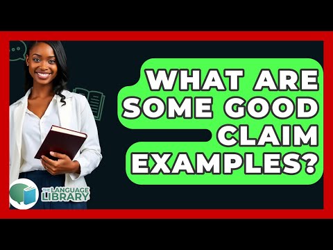 What Are Some Good Claim Examples? - The Language Library