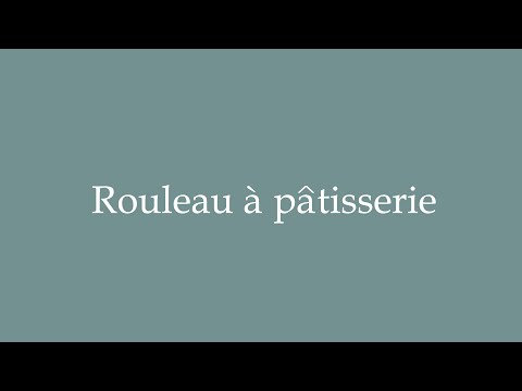 How to Pronounce ''Rouleau à pâtisserie'' (Rolling pin) Correctly in French
