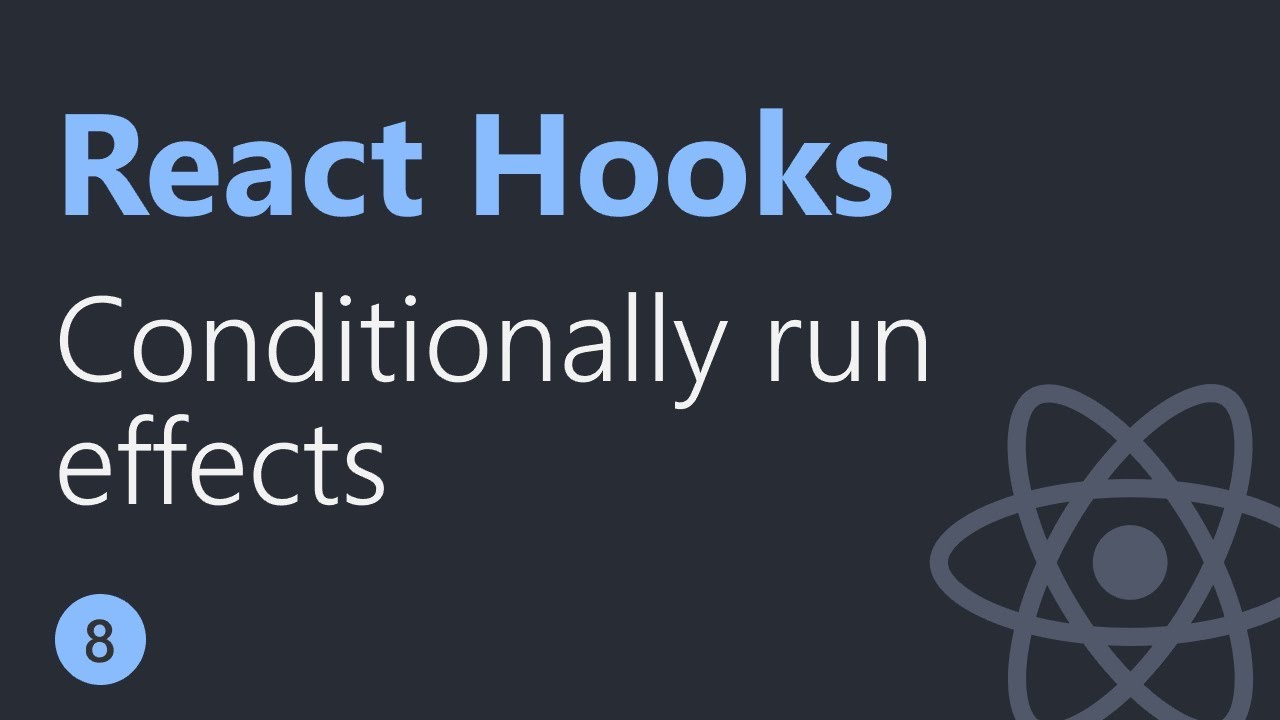 React Hooks Tutorial - 8 - Conditionally run effects