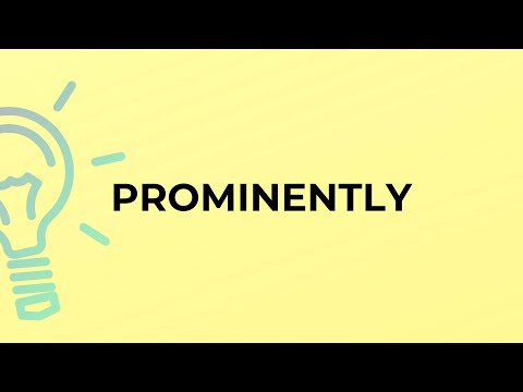 What is the meaning of the word PROMINENTLY?