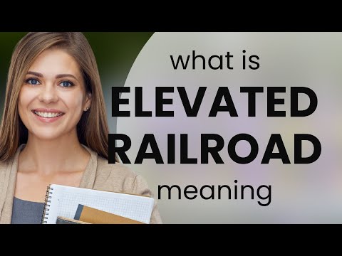 Elevated railroad — ELEVATED RAILROAD meaning