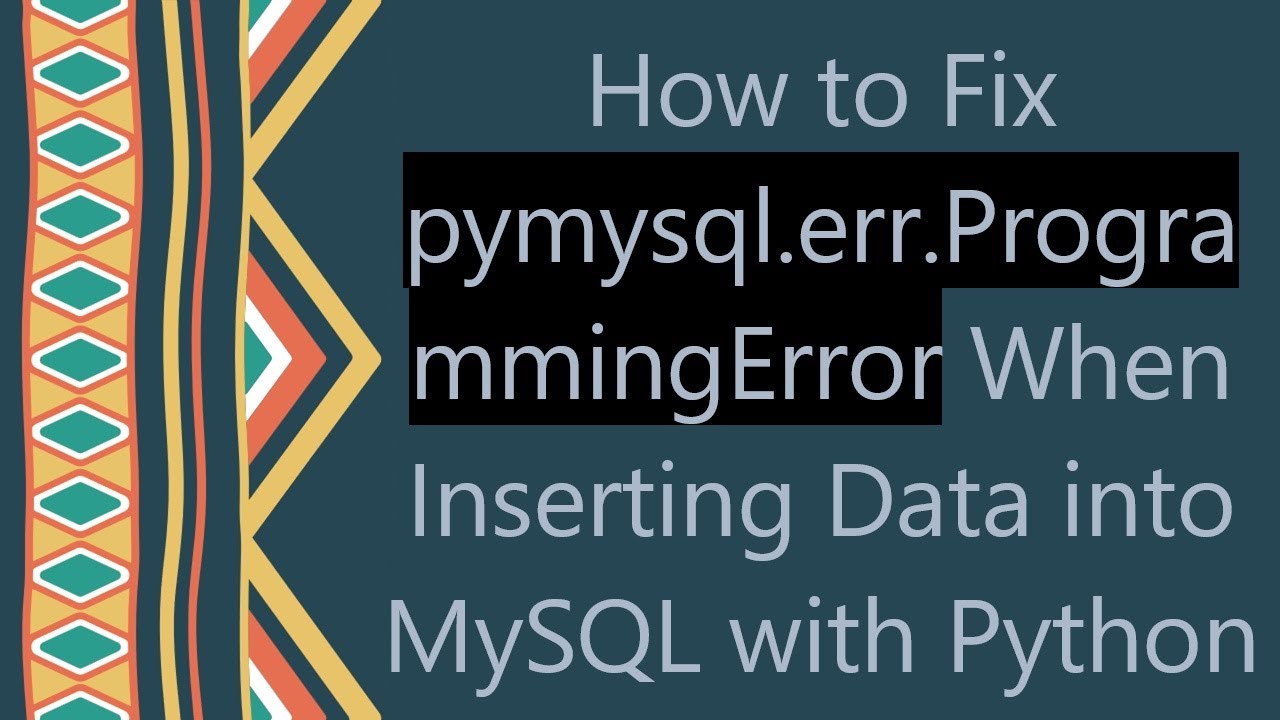 How to Fix pymysql.err.ProgrammingError When Inserting Data into MySQL with Python