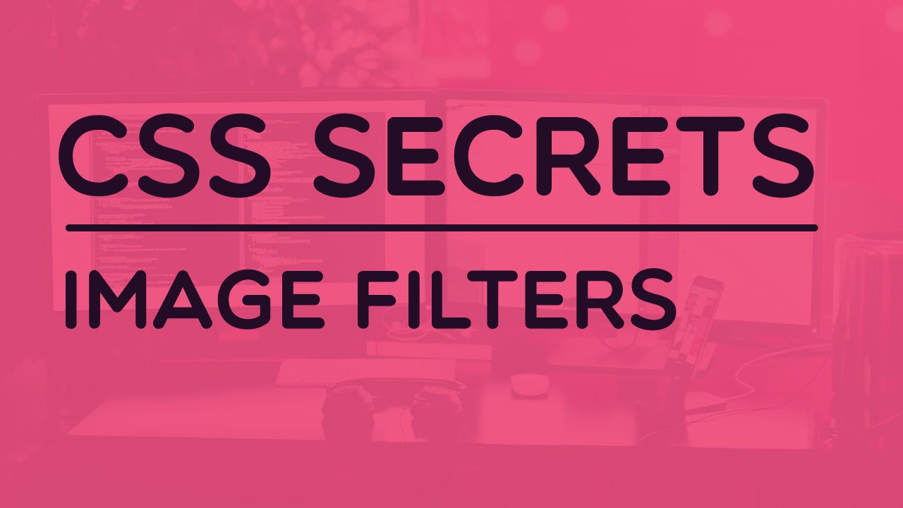CSS Secrets - CSS Image Filters