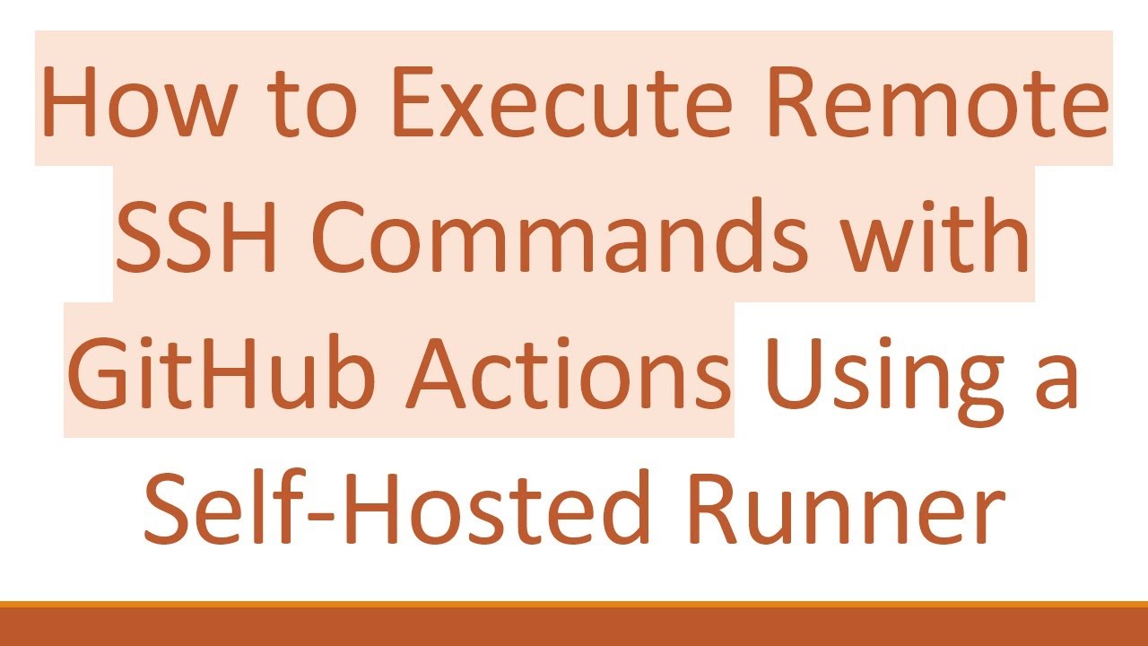 How to Execute Remote SSH Commands with GitHub Actions Using a Self-Hosted Runner