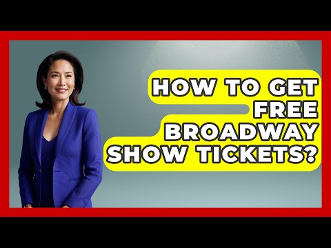 How To Get Free Broadway Show Tickets? - Broadway Behind The Curtain