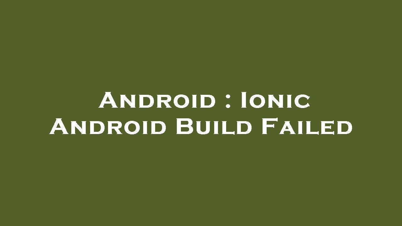 Android : Ionic Android Build Failed