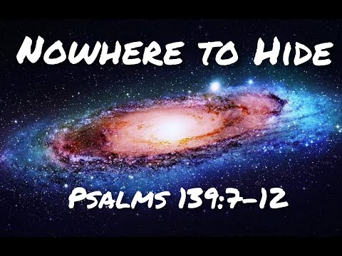 Nowhere to Hide - Psalms 139: 7-12