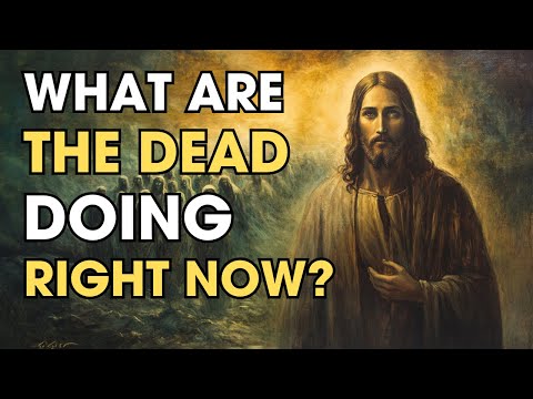 What Are the Dead Doing Right Now? The Bible’s Stunning Truth | Biblical Wisdom
