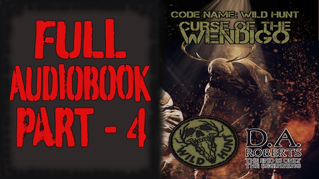 Curse of the Wendigo Full Audiobook: Code Name: Wild Hunt: Part 4 of 6