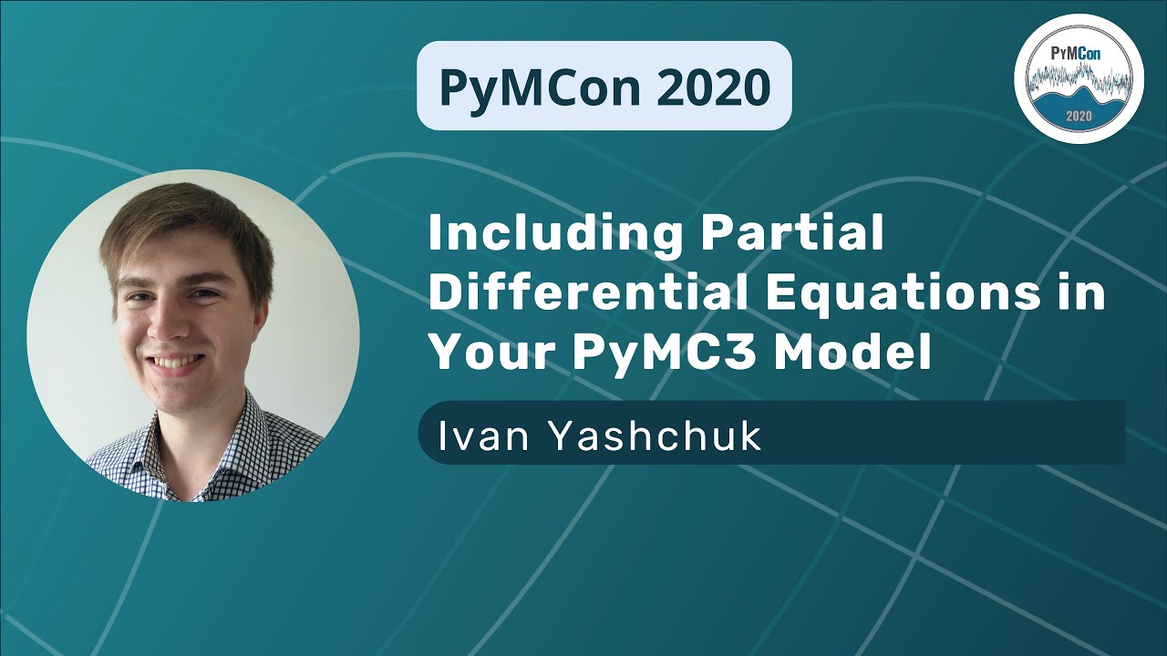 Including Partial Differential Equations in Your PyMC3 Model by Ivan Yashchuk - PyMCon2020 ...