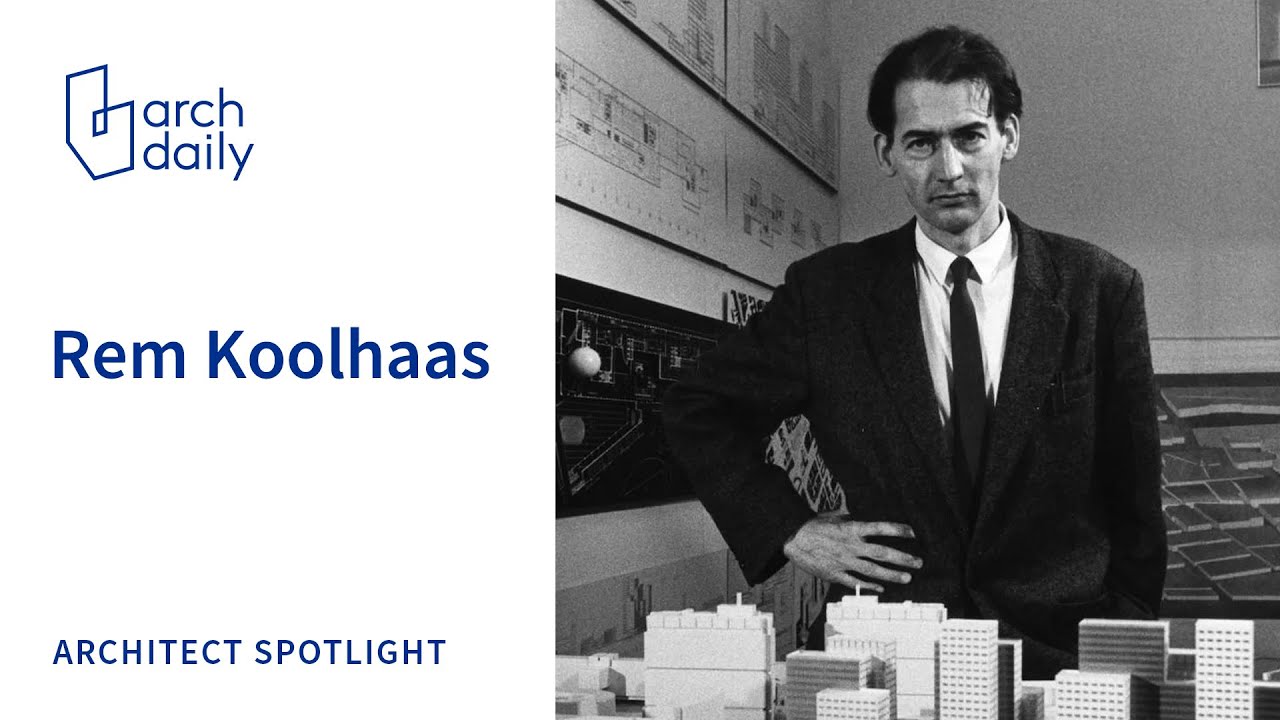 Rem Koolhaas: The Architect Who Rewrote the City