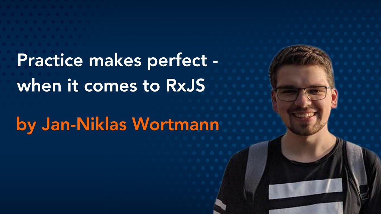 Practice makes perfect - when it comes to RxJS by Jan-Niklas Wortmann || Angular Conference