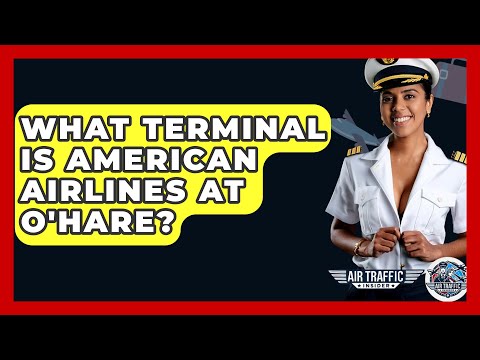 What Terminal Is American Airlines At O'Hare? - Air Traffic Insider