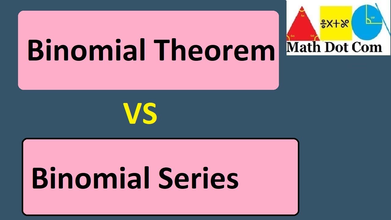 Difference between Binomial Theorem and Binomial Series  | Math Dot Com