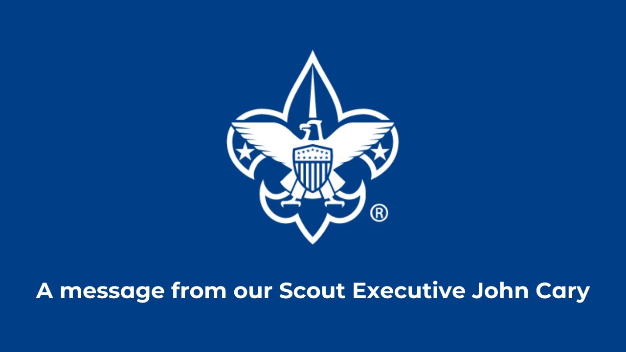 A message from our Scout Executive John Cary