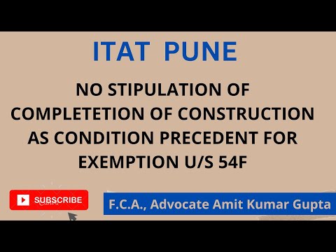 NO STIPULATION OF COMPLETETION OF CONSTRUCTION AS CONDITION PRECEDENT FOR EXEMPTION U/S 54F