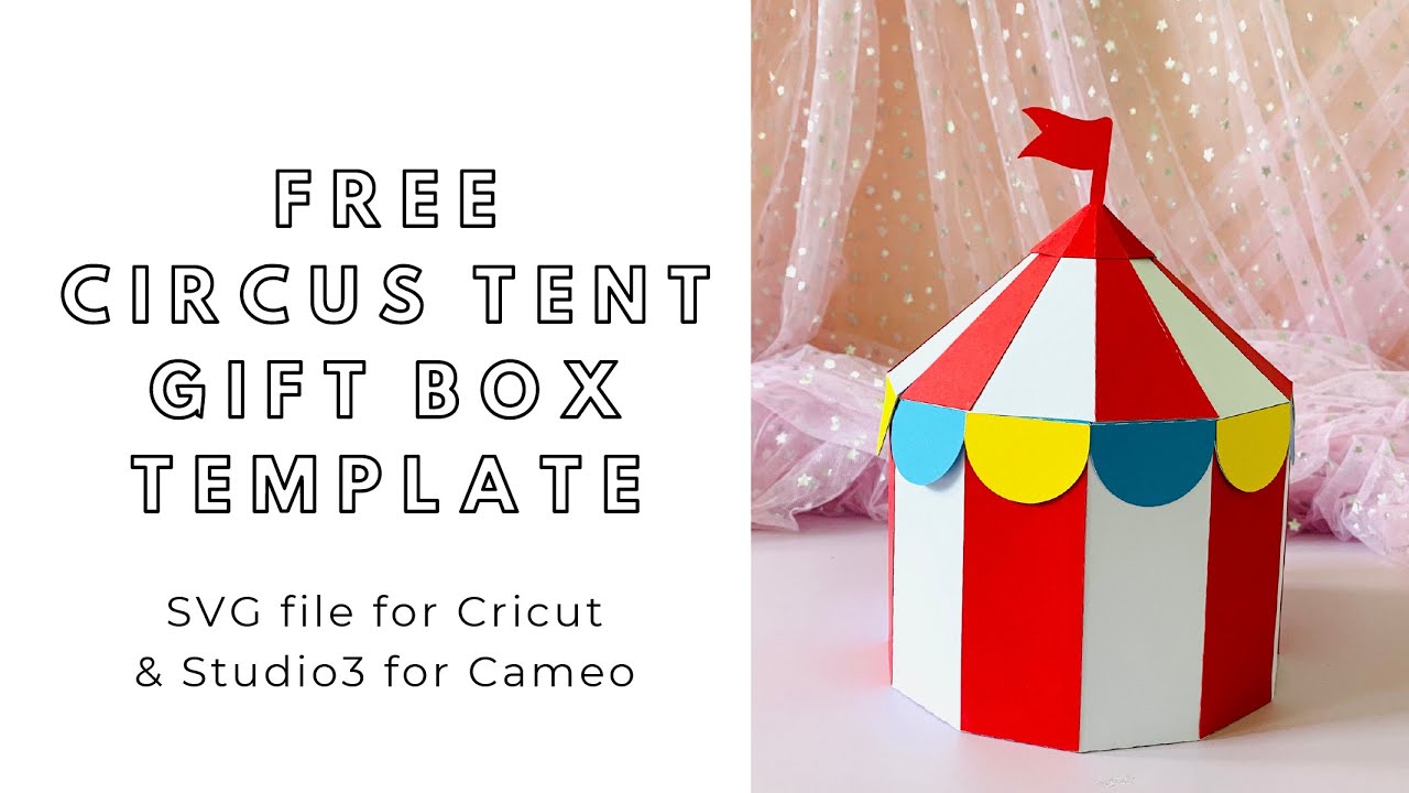 FREE SVG download - DIY Circus Tent Gift  Box - digital files for Cricut and Silhouette Cameo
