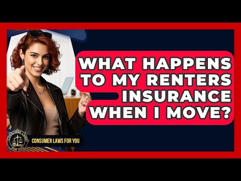 What Happens To My Renters Insurance When I Move? - Consumer Laws For You