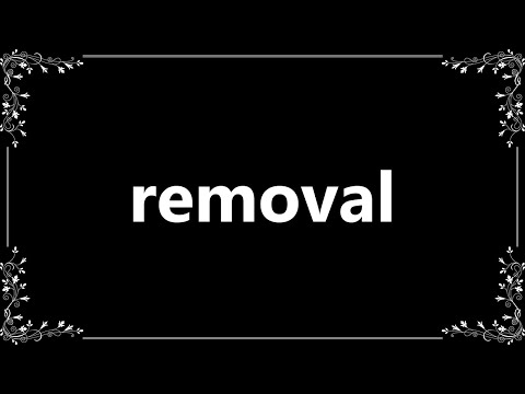 Removal - Definition and How To Pronounce
