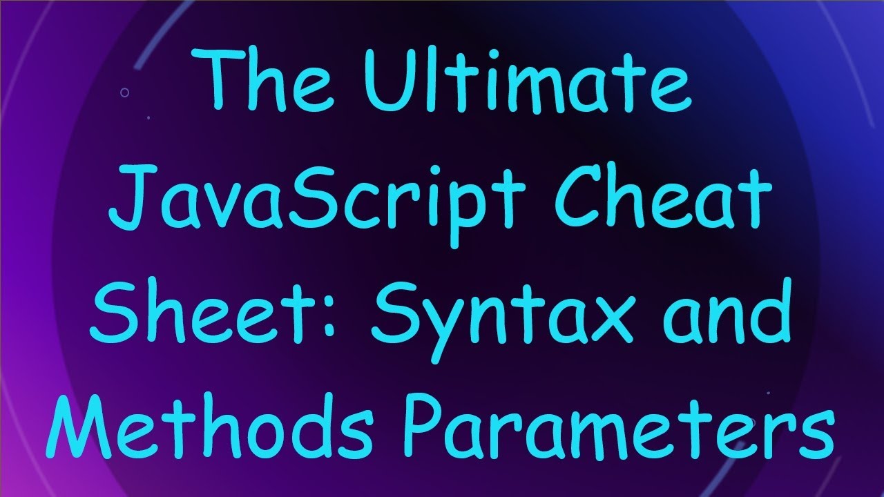 The Ultimate JavaScript Cheat Sheet: Syntax and Methods Parameters