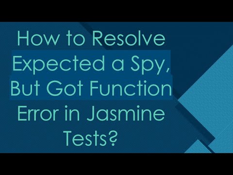 How to Resolve Expected a Spy, But Got Function Error in Jasmine Tests?