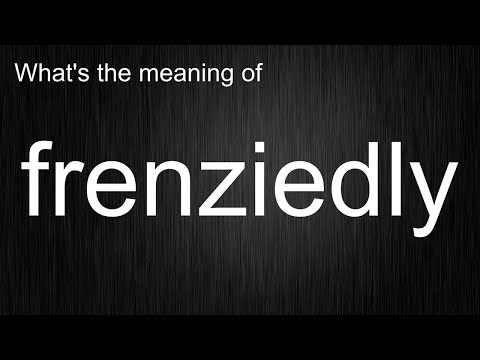 What's the meaning of "frenziedly", How to pronounce frenziedly?
