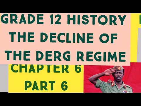 GRADE 12 HISTORY CHAPTER 6 PART 6 THE DECLINE OF DERG REGIME; INTERNAL AND EXTERNAL THREATS BY WENDE