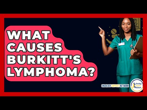 What Causes Burkitt's Lymphoma? - Oncology Support Network