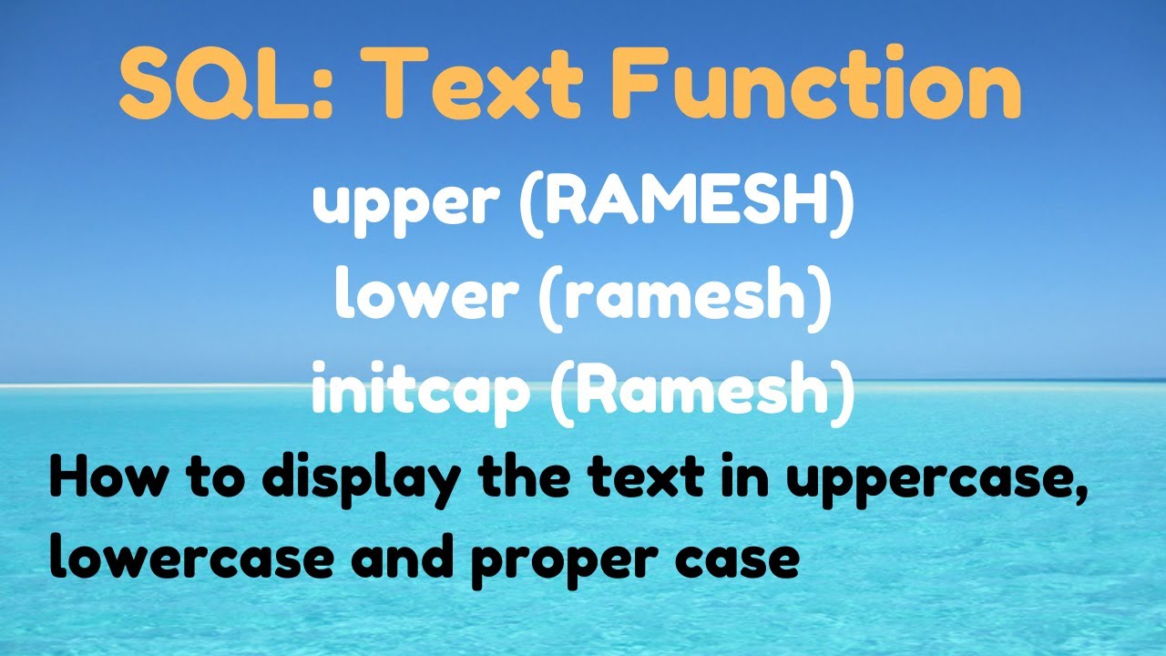 How to display the text in uppercase, lowercase and proper case in SQL | SQL Text functions
