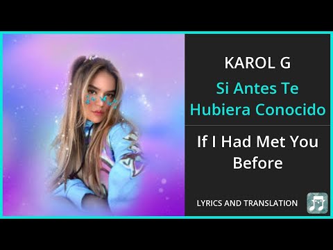KAROL G - Si Antes Te Hubiera Conocido Lyrics English Translation - Spanish and English Dual Lyrics